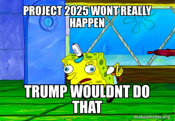PrOJect 2025 WoNt ReALlY HaPpEn TrUmP WoUlDnT do ThAt - Mocking ...
