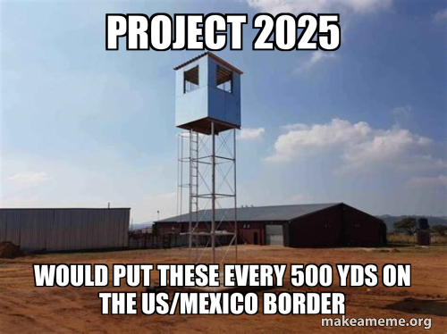 PROJECT 2025 Would put these every 500 yds on the US/Mexico border Meme ...