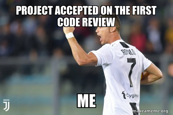 Project accepted on the first code review ME - Cristiano Ronaldo Meme ...