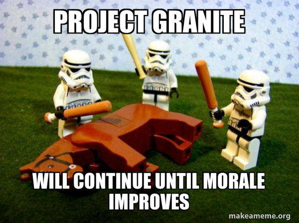 Project Granite Will Continue until morale improves - Flogging a Dead ...