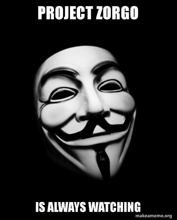 PROJECT ZORGO IS ALWAYS WATCHING - Anonymous Meme Generator