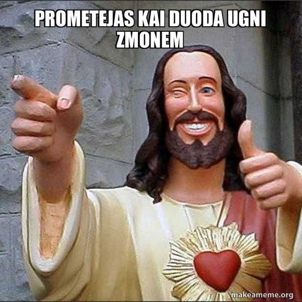 Prometejas kai duoda ugni zmonem - Cool Jesus Meme Generator