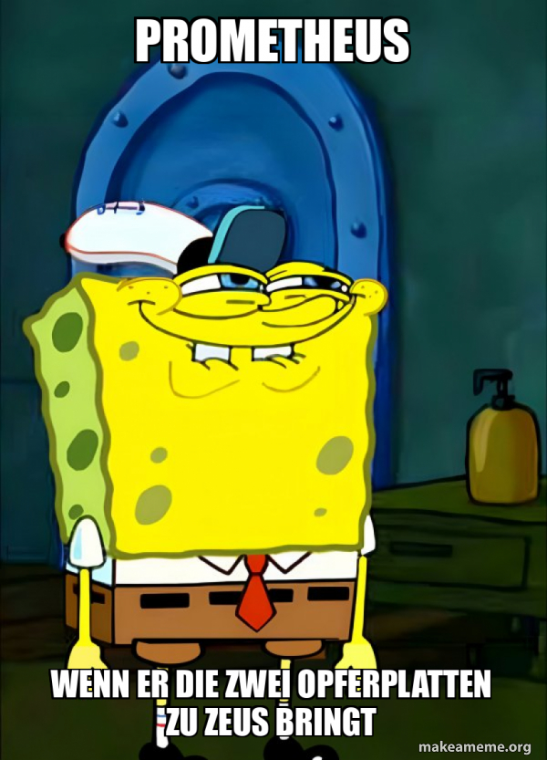 Prometheus wenn er die zwei Opferplatten zu Zeus bringt - SpongeBob ...