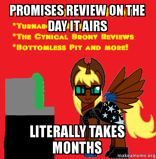 Promises Review On The Day It Airs Literally Takes Months Meme Generator
