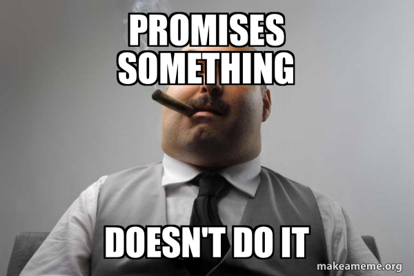 promises something doesn't do it - Scumbag Boss Meme Generator
