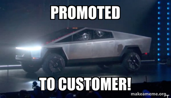 PROMOTED to customer! - Tesla Truck Meme Generator