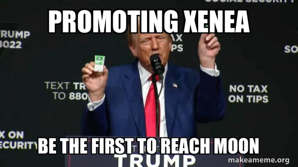 Promoting XENEA be the first to reach Moon - Trump Tic Tac Meme Generator