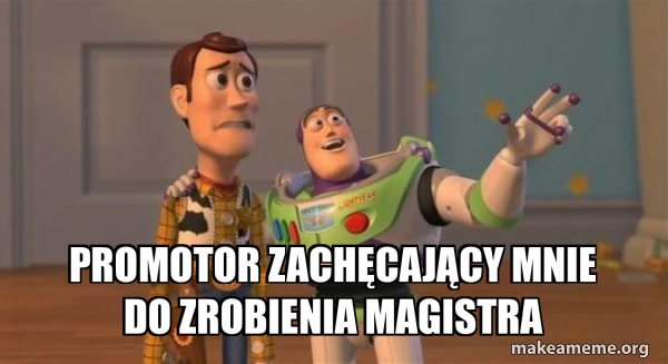 PROMOTOR zachęcający mnie do zrobienia magistra - Buzz and Woody (Toy ...