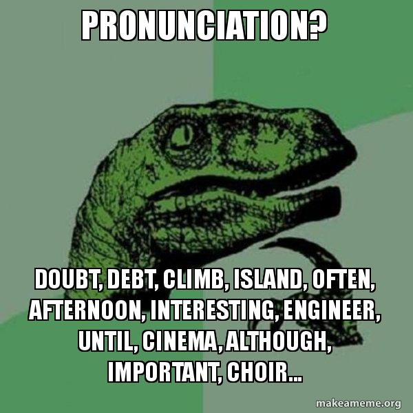 Pronunciation? doubt, debt, climb, island, often, afternoon ...
