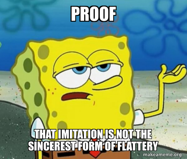 Proof That Imitation is not the sincerest form of flattery - Tough ...