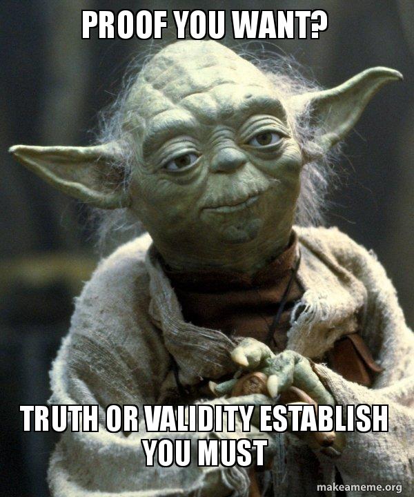 Proof You Want? Truth or Validity Establish You Must - Yoda Meme Generator