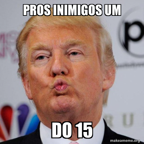 pros inimigos um do 15 - Donald Trump Kissing Meme Generator