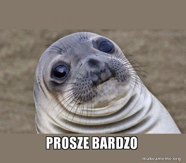 Prosze bardzo - Squeamish Seal Meme Generator
