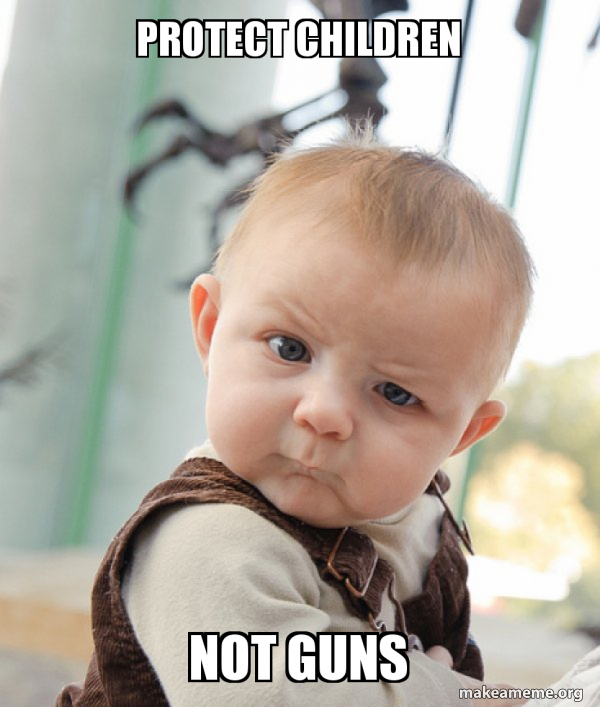 Protect Children Not Guns - Skeptical Baby Meme Generator