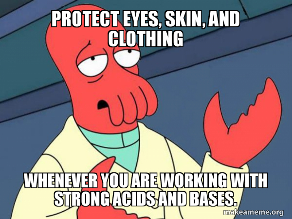 Protect eyes, skin, and clothing whenever you are working with strong ...