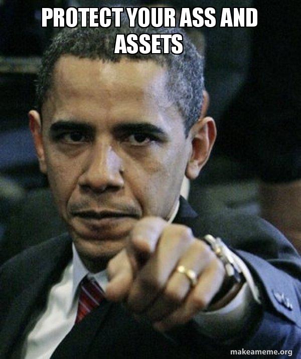 Protect your ass and assets - Angry Obama Meme Generator