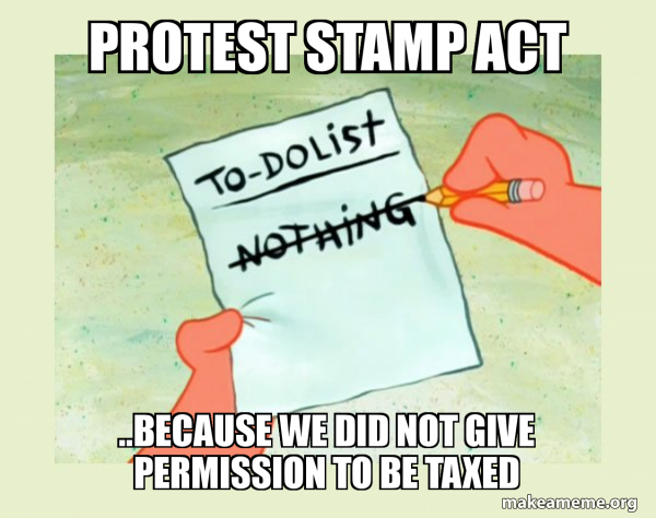 PROTEST STAMP ACT ..because we did not give permission to be taxed - To ...
