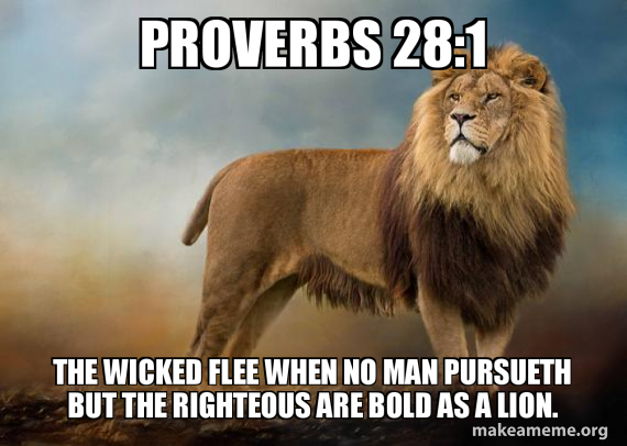 Proverbs 28:1 The wicked flee when no man pursueth but the righteous ...