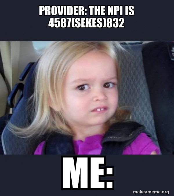 Provider: The NPI is 4587(Sekes)832 Me: - Side-Eyes Chloe Meme Generator