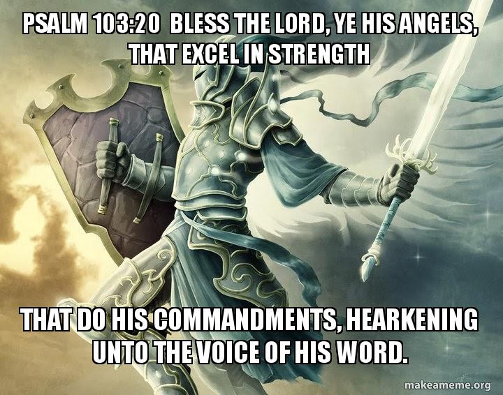 Psalm 103:20 Bless the LORD, ye his angels, that excel in strength that ...