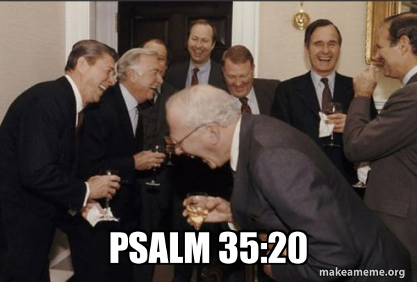 Psalm 35:20 - Laughing Men in Suits | And Then I Said Meme Generator