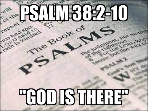 psalm 38:2-10 "god is there" Meme Generator