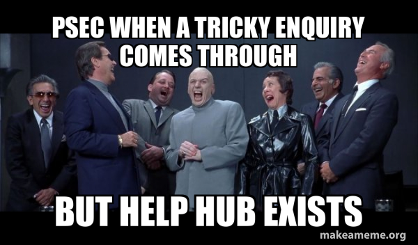 PSEC when a tricky enquiry comes through but help hub exists - Dr Evil ...