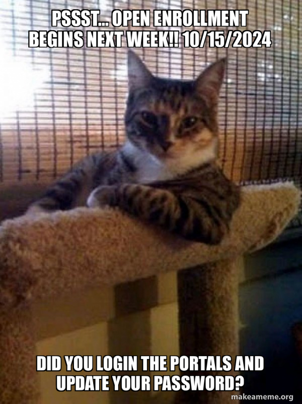 PSSST... Open Enrollment Begins next week!! 10/15/2024 Did you login ...