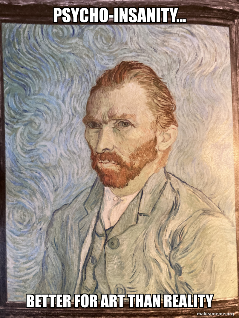 psycho-insanity… better for art than reality Meme Generator