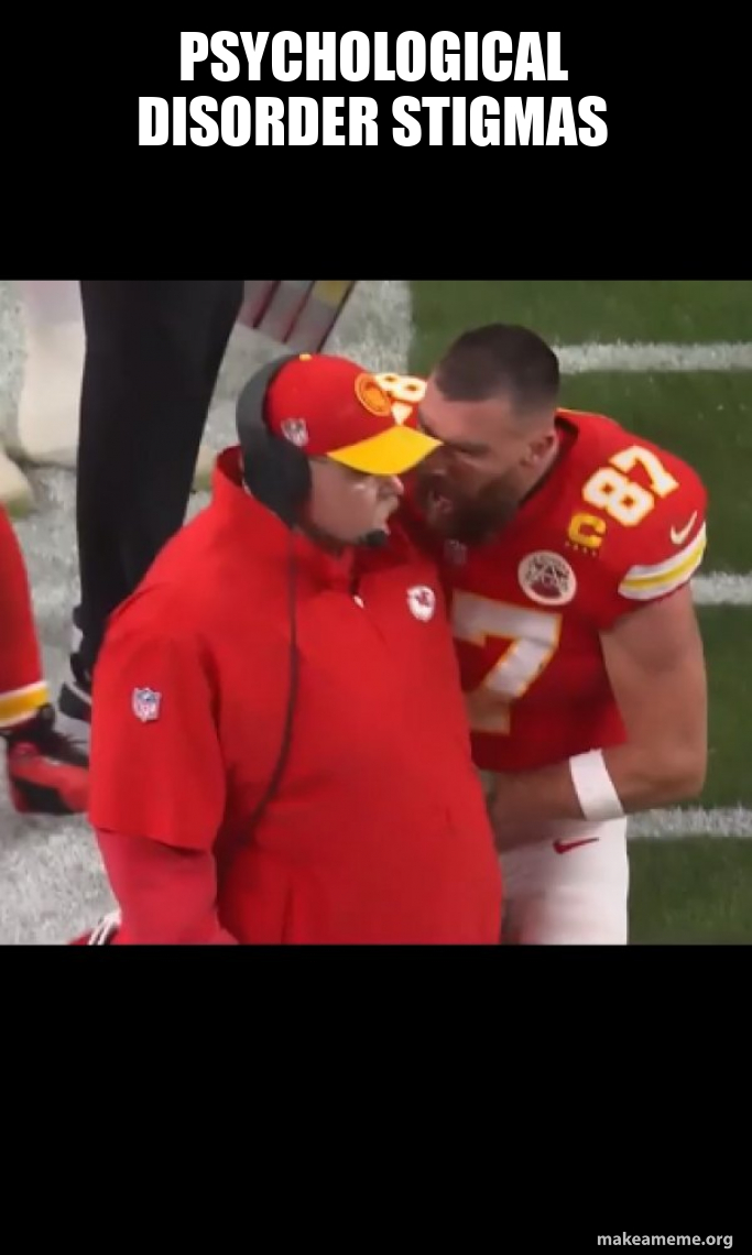 psychological disorder stigmas - Travis Kelce and Coach Meme Generator
