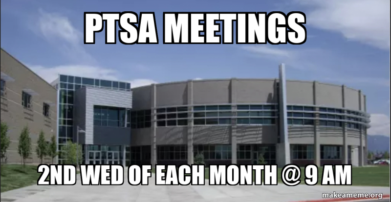 PTSA Meetings 2nd Wed of each month @ 9 am Meme Generator