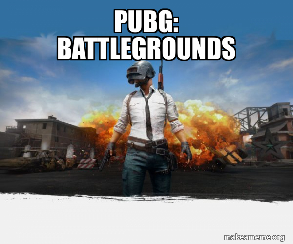 PUBG: battlegrounds - PUBG Meme - Playerunknown's Battlegrounds Meme ...