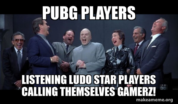 PUBG PLAYERS Listening Ludo Star players calling themselves GAMERZ ...