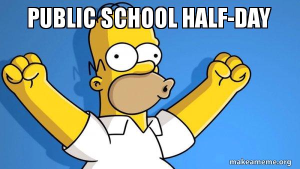 public school half-day - Happy Homer Meme Generator