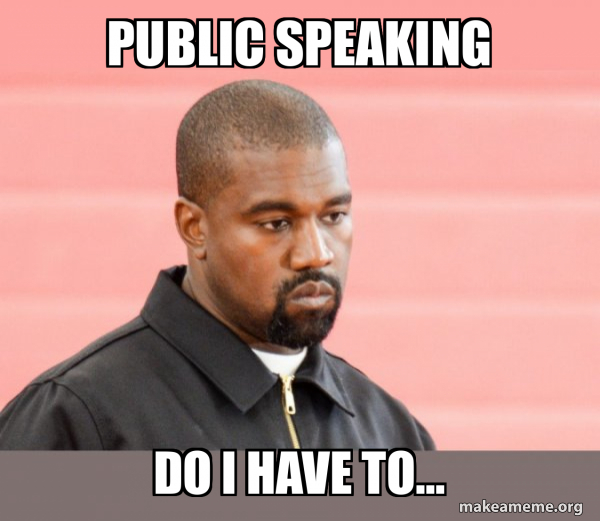 Public speaking do I have to... - Kanye West Meme Generator