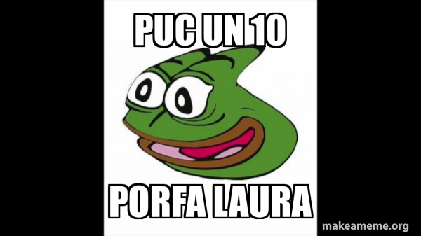 PUC UN 10 PORFA LAURA - Pepega Meme Generator