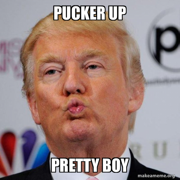 Pucker up Pretty boy - Donald Trump Kissing Meme Generator