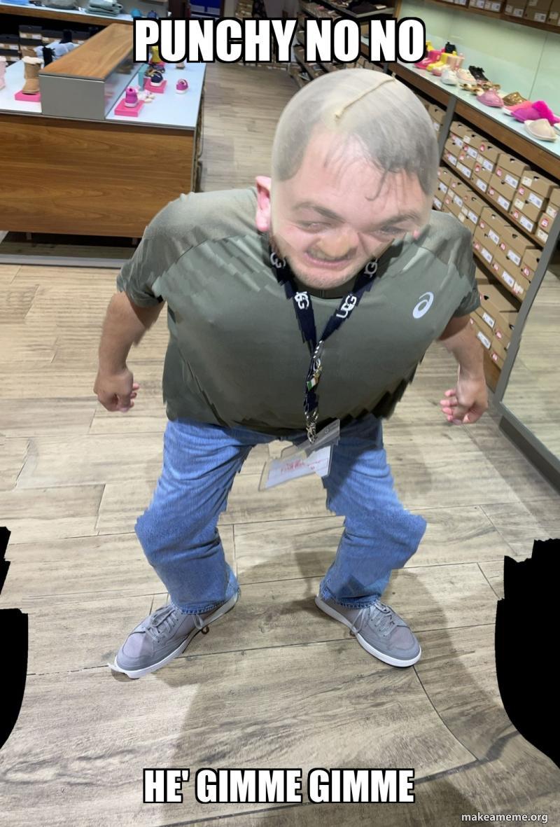 Punchy no no he' Gimme gimme Meme Generator