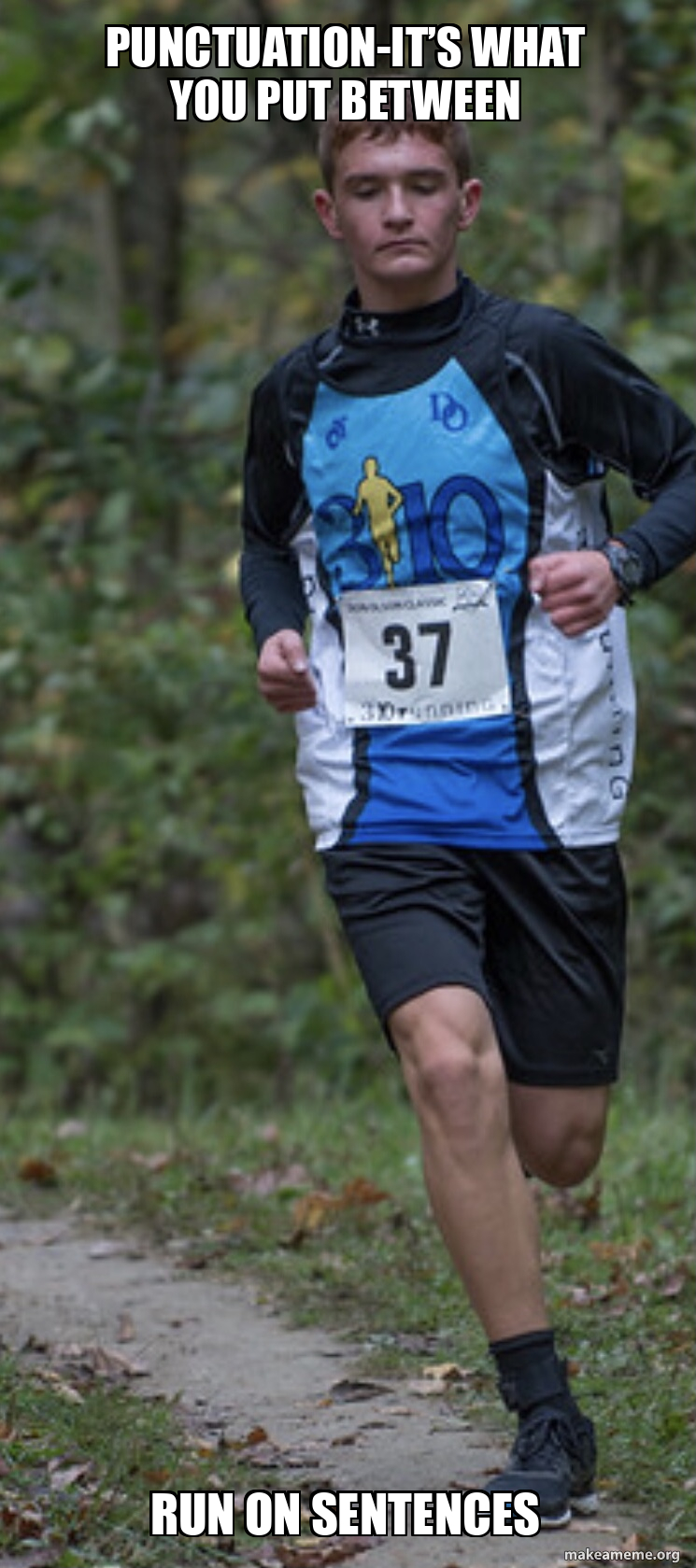 Punctuation-it’s what you put between Run on sentences Meme Generator