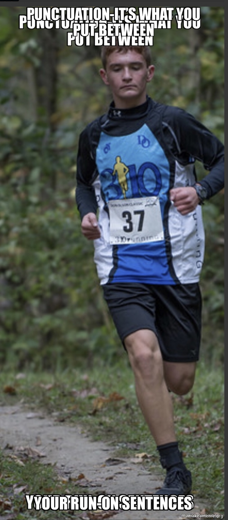 Punctuation-it’s what you put between Your run-on sentences Meme Generator