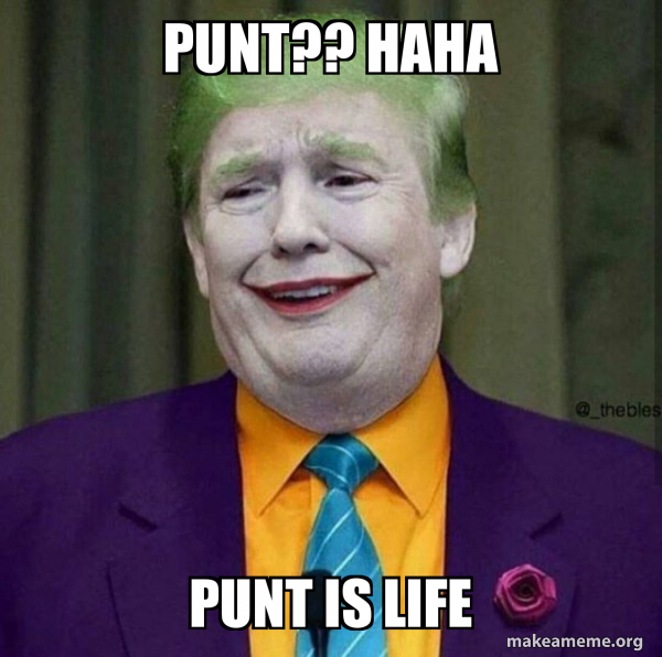 Punt?? Haha Punt is LIFE - Donald Trump - The Joker Meme Generator