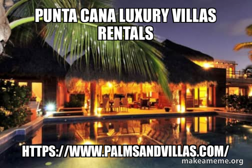 Punta Cana luxury Villas Rentals https://www.palmsandvillas.com/ Meme ...