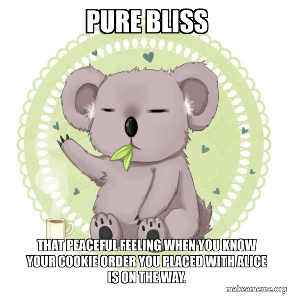 Pure bliss That peaceful feeling when you know your cookie order you ...