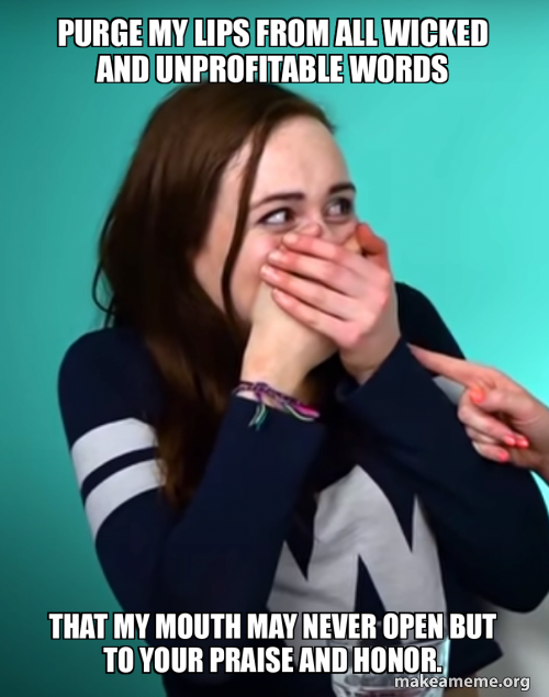 purge my lips from all wicked and unprofitable words THAT MY MOUTH MAY ...