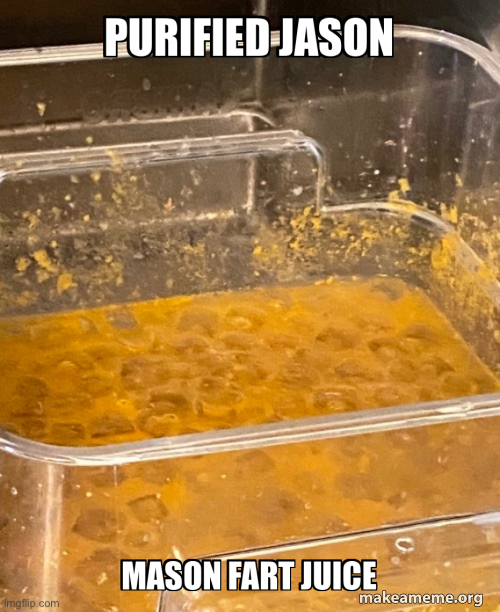 PURIFIED JASON MASON FART JUICE Meme Generator