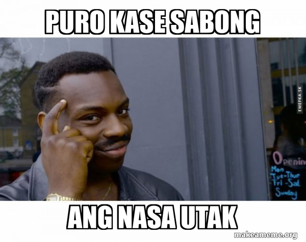 puro kase sabong ang nasa utak - Roll Safe Black Guy Pointing at His ...