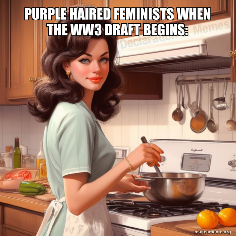 Purple haired feminists when the ww3 draft begins: Meme Generator