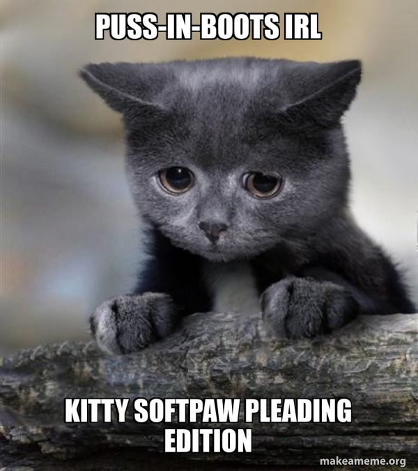 PUSS-IN-BOOTS IRL KITTY SOFTPAW PLEADING EDITION - Confession Cat Meme ...
