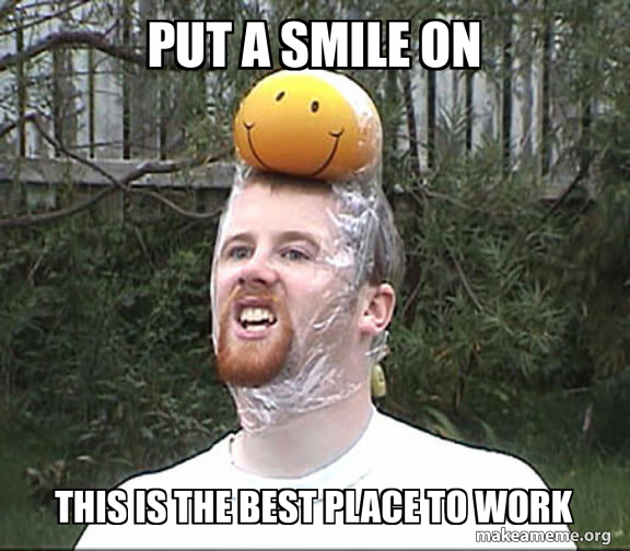 put a smile on this is the best place to work Meme Generator