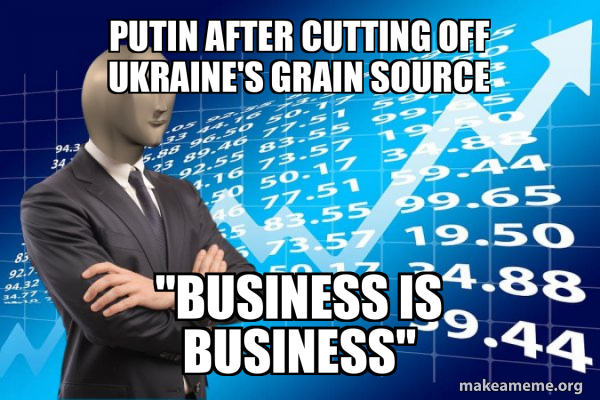 Putin after cutting off Ukraine's grain source "business is business ...
